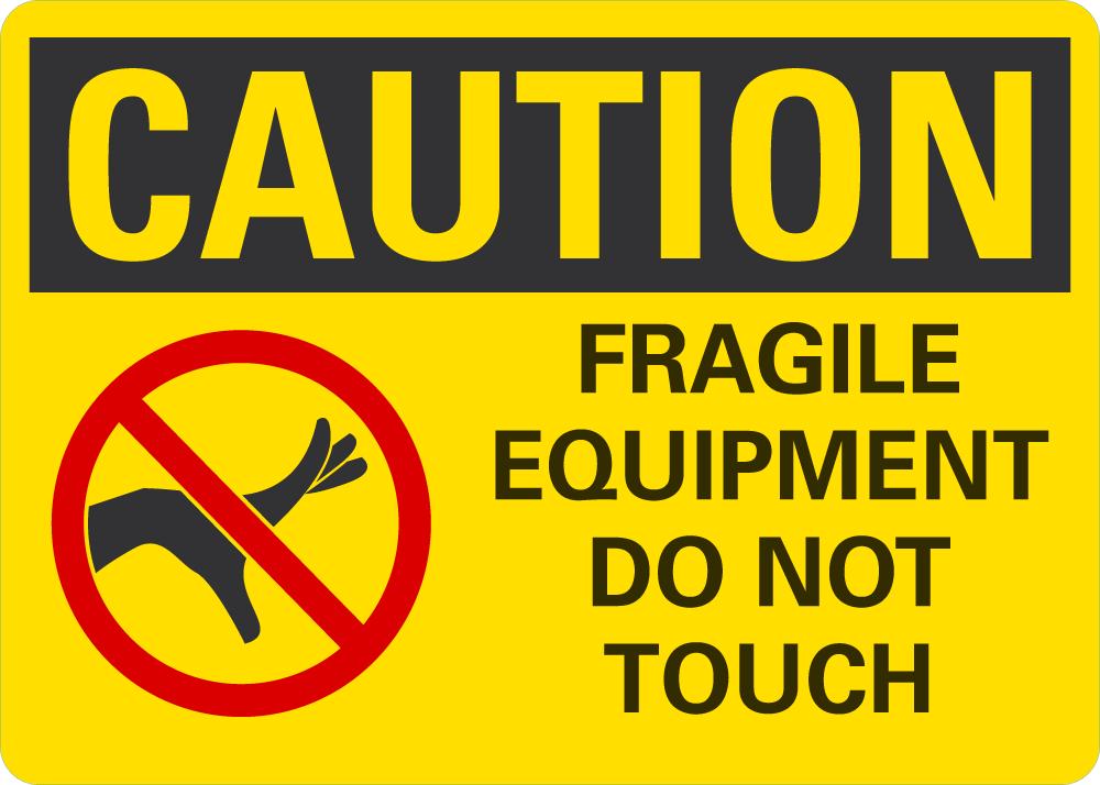 CAUTION Fragile Equipment Do Not Touch Sign — makesafetyvisible.com
