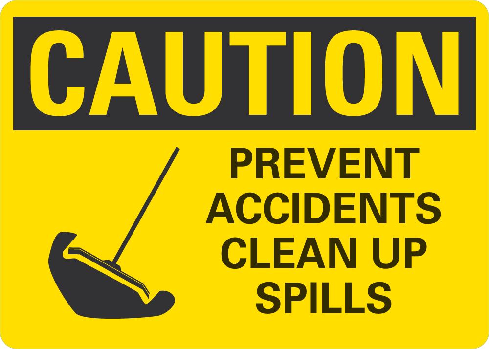 CAUTION Prevent Accidents, Clean Up Spills Sign — makesafetyvisible.com