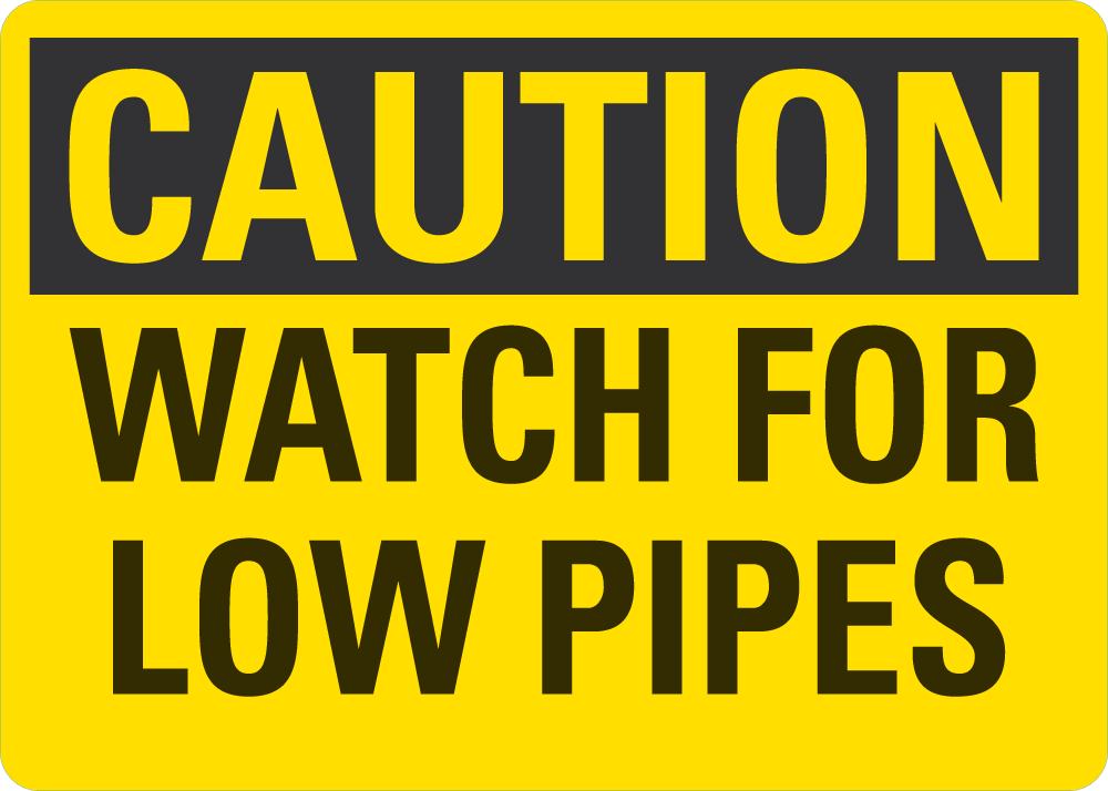 CAUTION Watch For Low Pipes Sign — makesafetyvisible.com