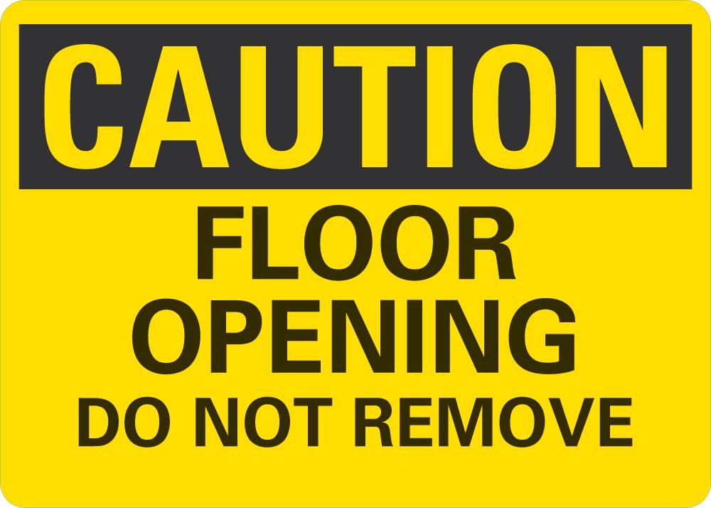 CAUTION Floor Opening Do Not Remove Sign — makesafetyvisible.com