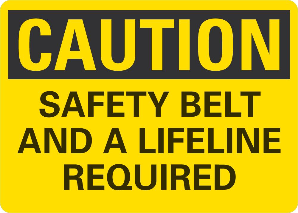 CAUTION Safety Belt And A Lifeline Required Sign — makesafetyvisible.com