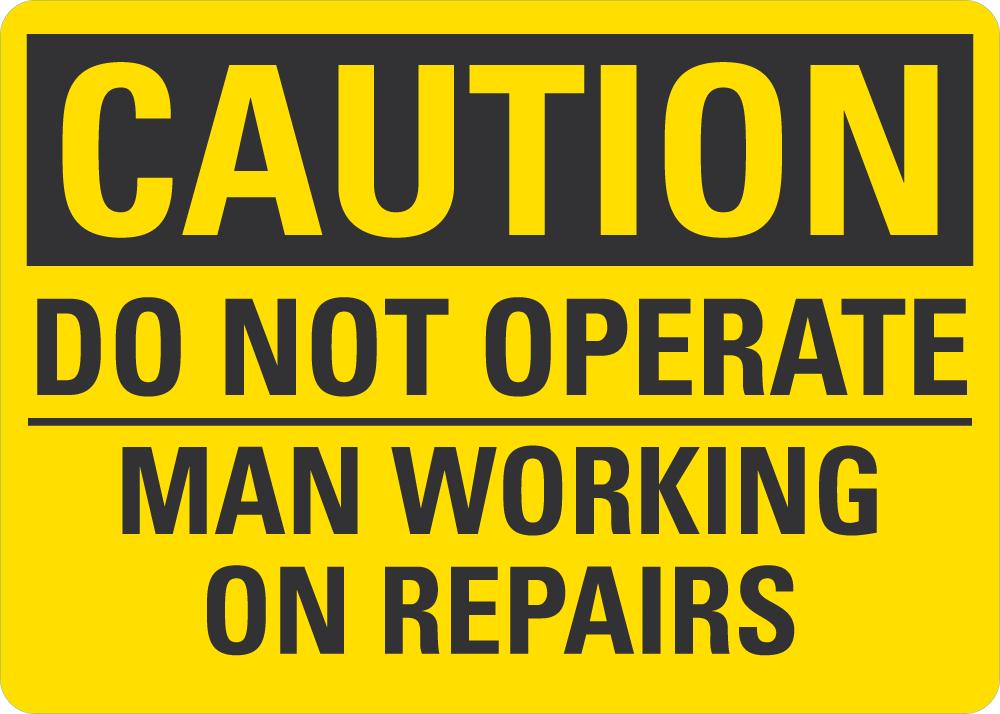 CAUTION Do Not Operate , Man Working On Repairs Sign ...
