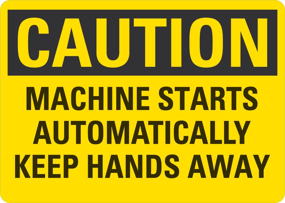 CAUTION Machine Starts Automatically, Keep Hands Away Sign ...