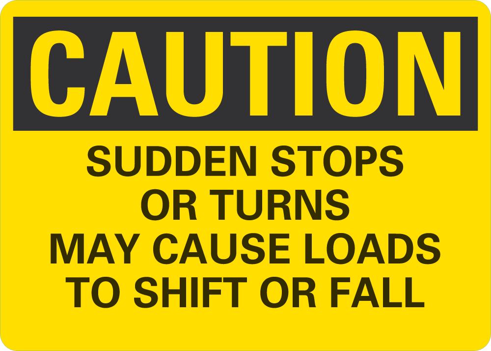 CAUTION Sudden Stops Or Turns May Cause Loads To Shift Or Fall Sign ...