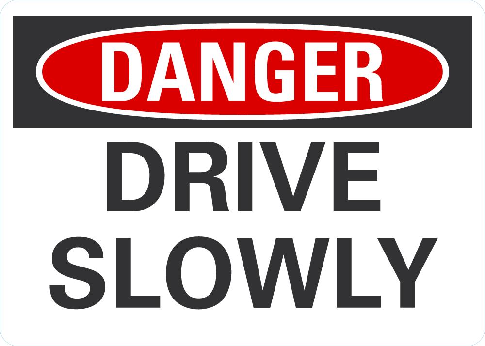 DANGER Drive Slowly Sign — makesafetyvisible.com