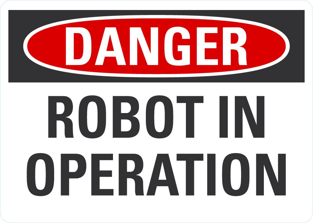 DANGER Robot In Operation Sign — makesafetyvisible.com